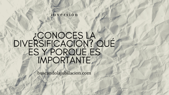 ¿Conoces la diversificación? Qué es y porqué es importante en tu inversión