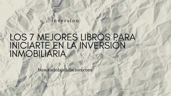 Los 7 mejores libros para iniciarte en la inversión inmobiliaria